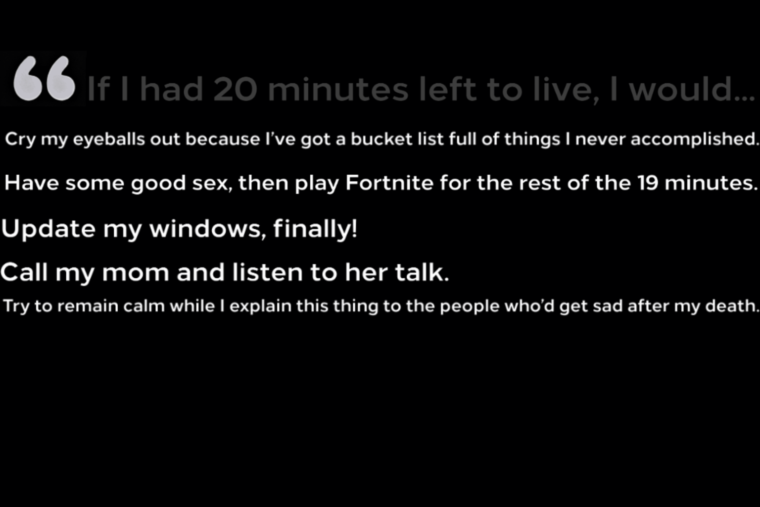 100 answers for “If I had 20 minutes left to live, I would” on Tinder ...