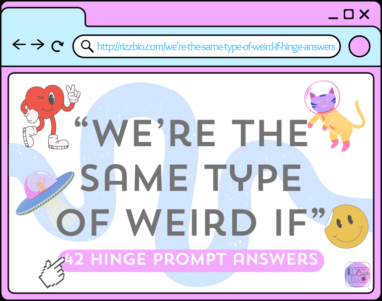 91 “We're the same type of weird if" Hinge Quirky Answers - RizzBio