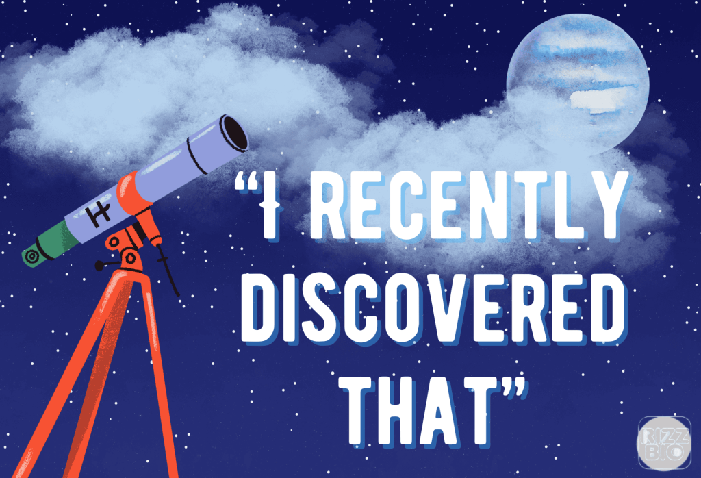 90+ “I recently discovered that” Hinge fascinating answers! - RizzBio