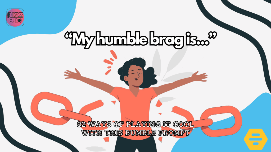 82 clever ways to answer “My humble brag is…” Bumble prompt - RizzBio