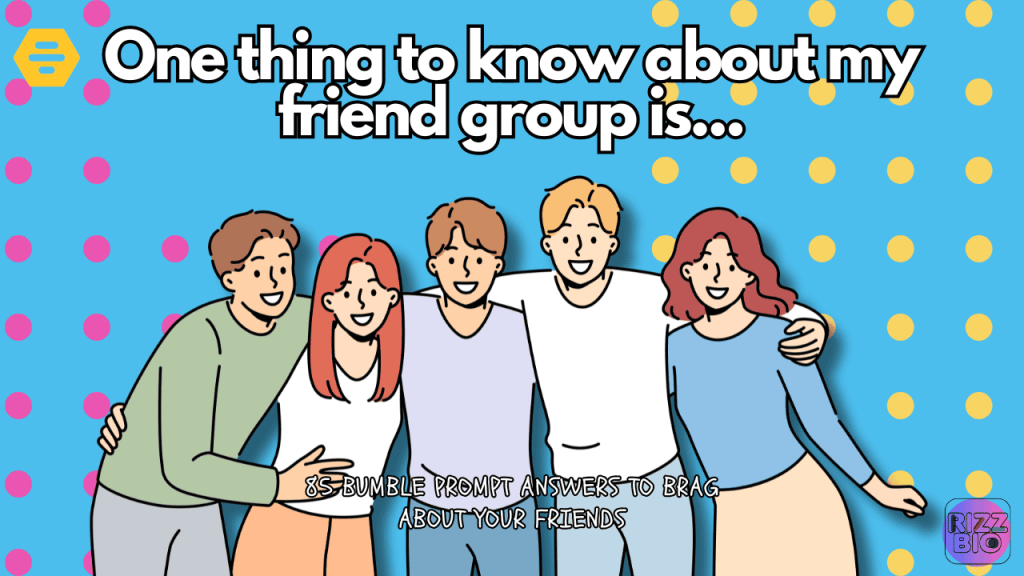 81 adorable answers “One thing to know about my friend group is ...