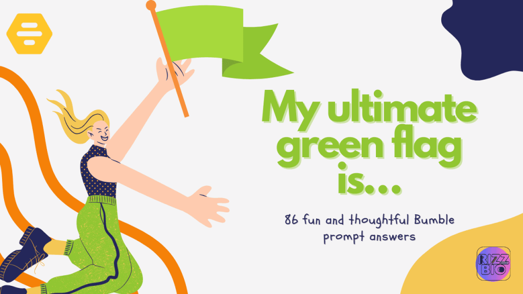 86 fool-proof answers “My ultimate green flag is…” Bumble prompt - RizzBio