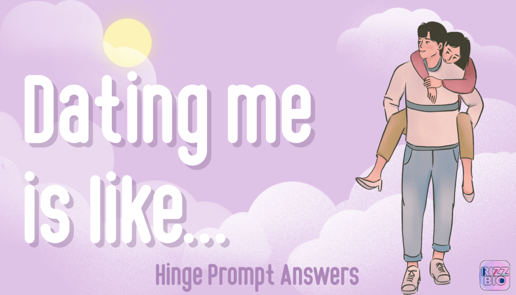 120 Creative “Dating Me Is Like” Hinge Prompt Answers - RizzBio