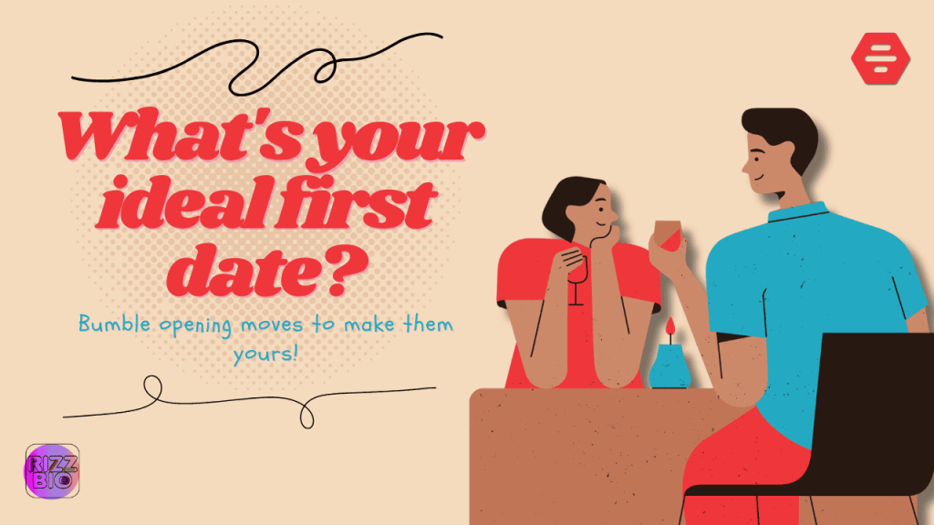 90 iconic “What's your ideal first date?” Bumble opening move lines ...