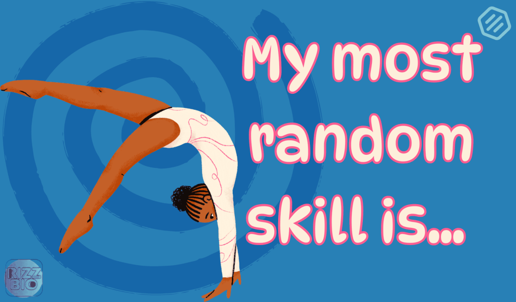 90 Useless Talents ‘My Most Random Skill Is…’" Bumble Answers - RizzBio