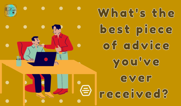 90 helpful replies “What's the best piece of advice you've ever received?” Bumble Opening Move ...