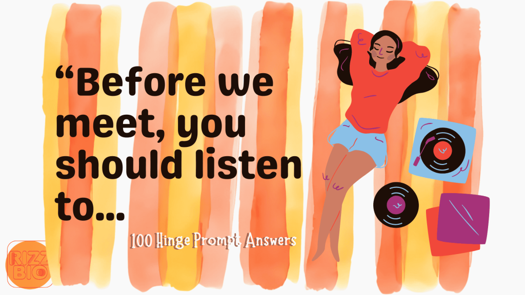 100 Worthy Answers for “Before We Meet, You Should Listen to” Hinge ...